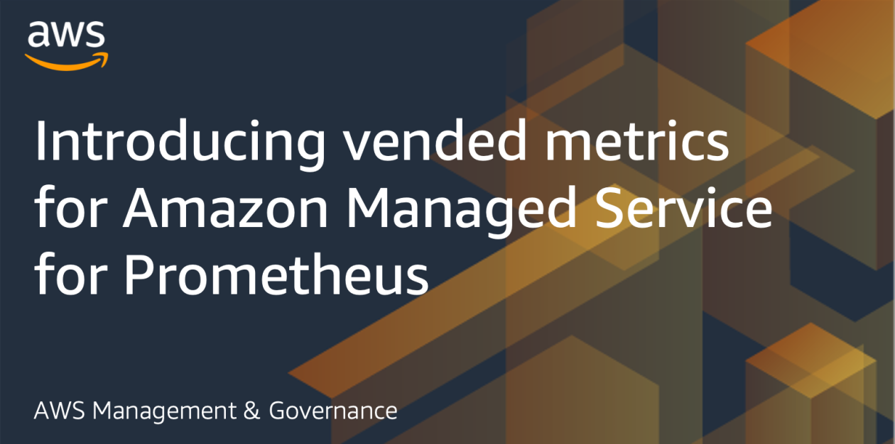 Introducing vended metrics for Amazon Managed Service for Prometheus | AWS Cloud Operations Blog