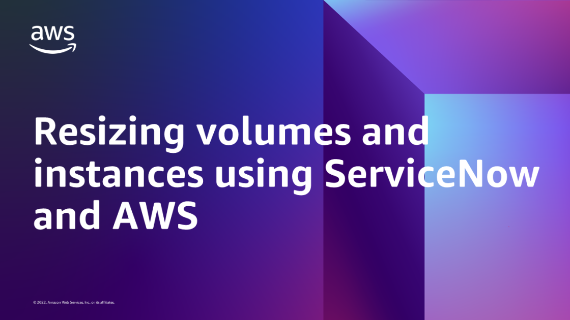 Resizing volumes and instances using ServiceNow and AWS | AWS Cloud ...