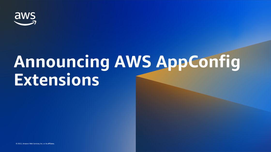 Announcing AWS AppConfig Extensions | AWS Cloud Operations Blog