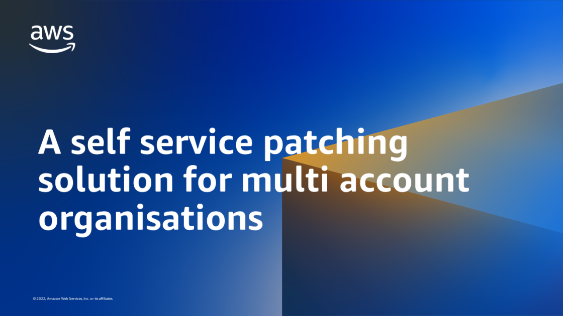 A Self Service Patching Solution For Multi Account Organizations Aws Cloud Operations Blog
