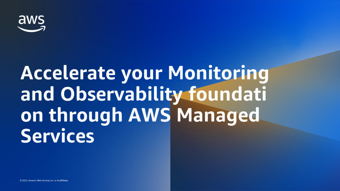Accelerate your Monitoring and Observability foundation through AWS ...