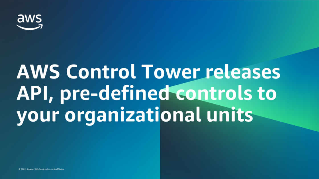 Aws Control Tower Releases Api Pre Defined Controls To Your Organizational Units Aws Cloud