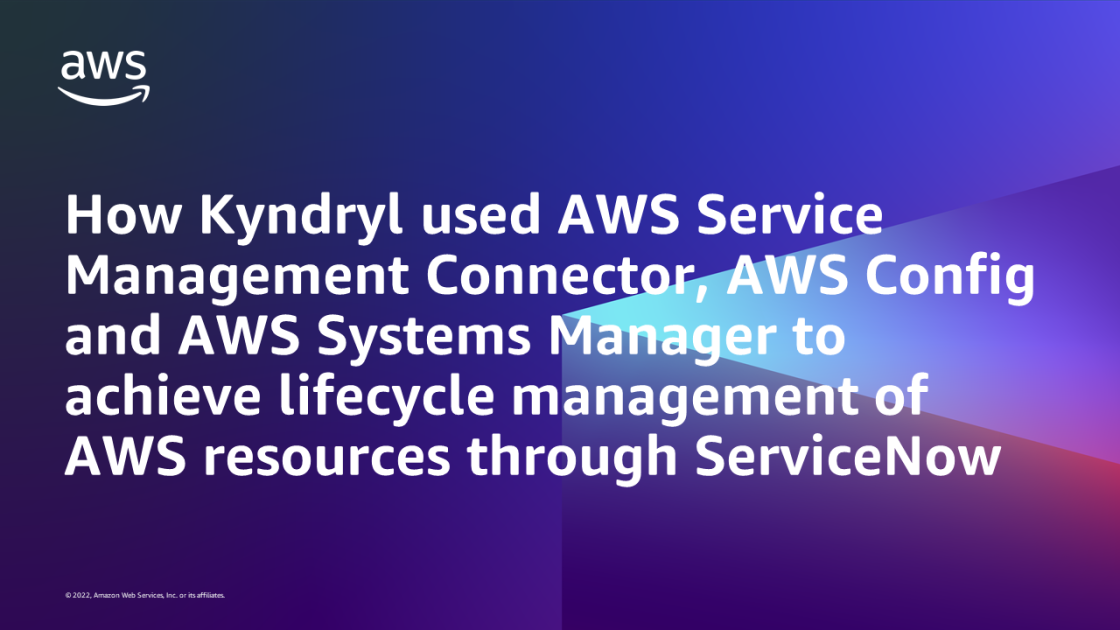 How Kyndryl Used Aws Service Management Connector Aws Config And Aws Systems Manager To Achieve