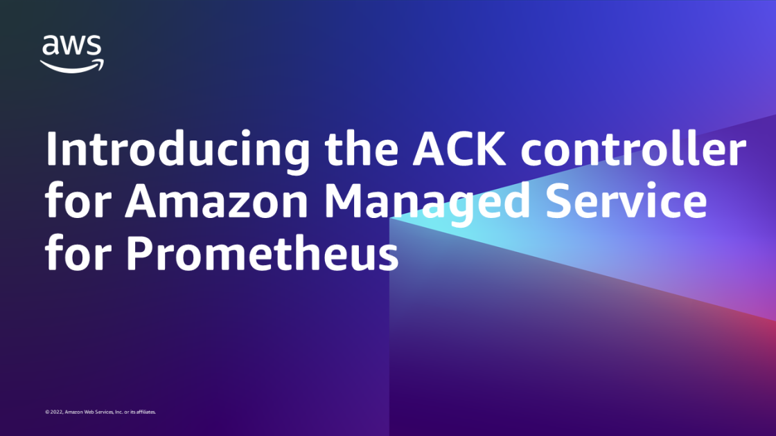 Introducing the ACK controller for Amazon Managed Service for Prometheus | AWS Cloud Operations Blog
