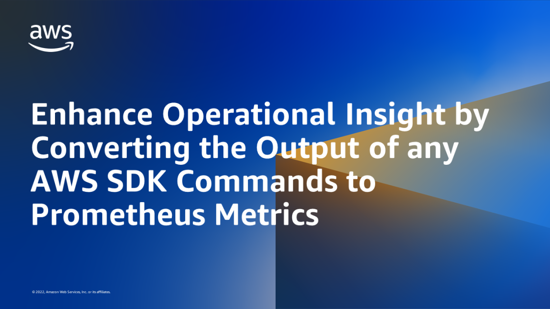 Enhance Operational Insight By Converting The Output Of Any Aws Sdk Commands To Prometheus