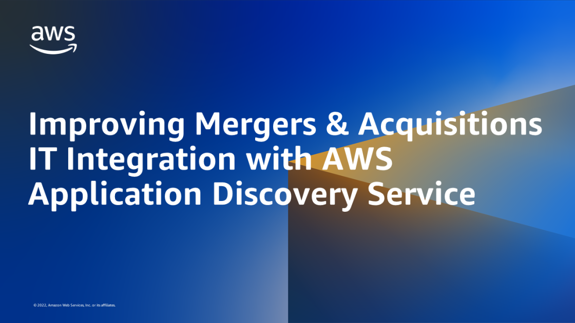 Improving Mergers & Acquisitions IT Integration with AWS Application ...
