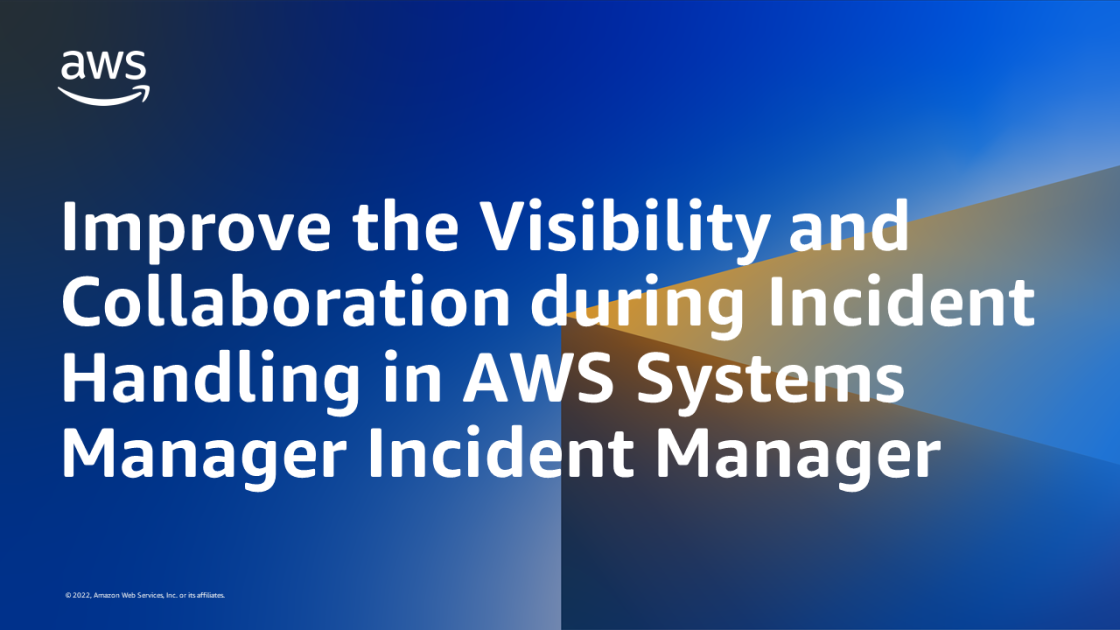 Improve the Visibility and Collaboration during Incident Handling in AWS Systems Manager ...