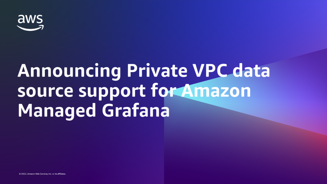 Announcing Private Vpc Data Source Support For Amazon Managed Grafana Aws Cloud Operations Blog