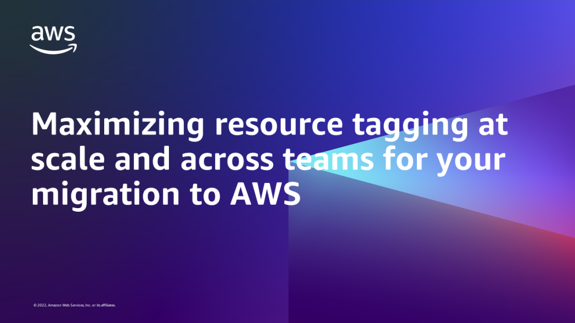 Maximizing resource tagging at scale and across teams for your migration to AWS | AWS Cloud ...