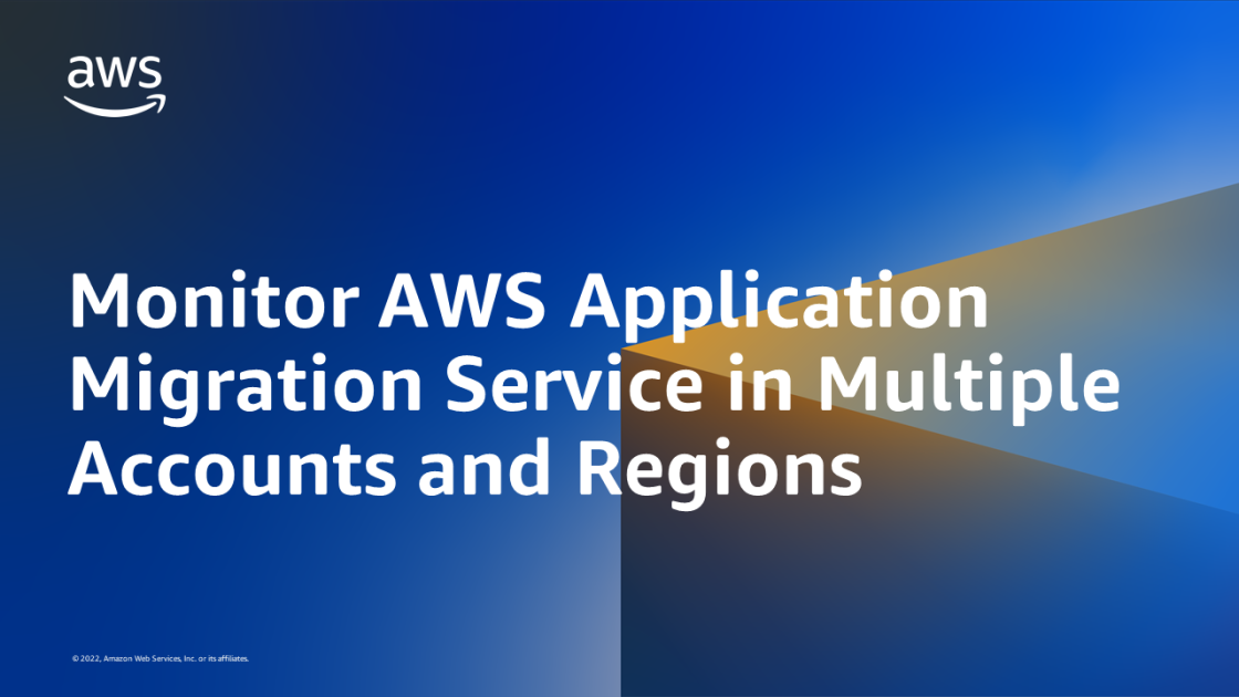 Monitor AWS Application Migration Service in Multiple Accounts and Regions | AWS Cloud ...