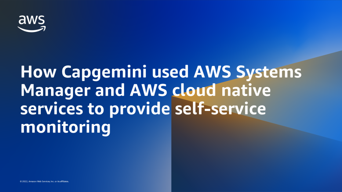How Capgemini used AWS Systems Manager and AWS cloud native services to ...