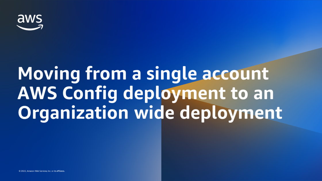 Moving from a single account AWS Config deployment to an Organization wide deployment | AWS ...