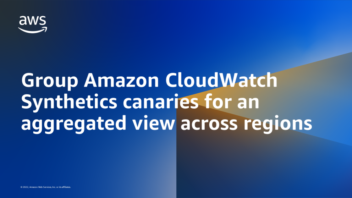 Group Amazon CloudWatch Synthetics canaries for an aggregated view across regions | AWS Cloud ...