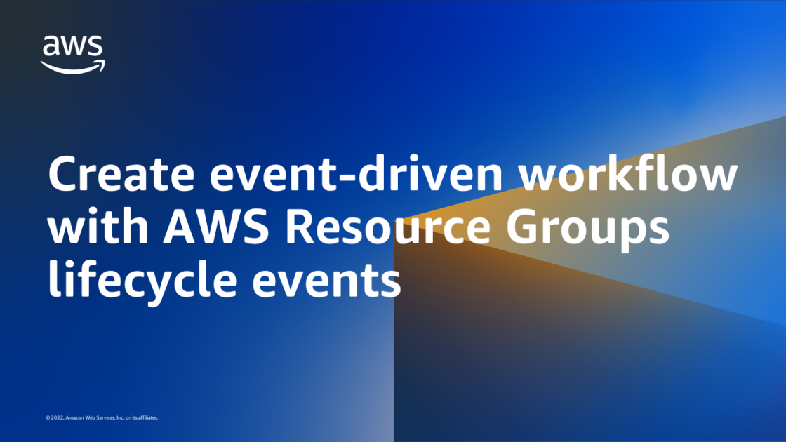 Create Event Driven Workflow With Aws Resource Groups Lifecycle Events Aws Cloud Operations Blog