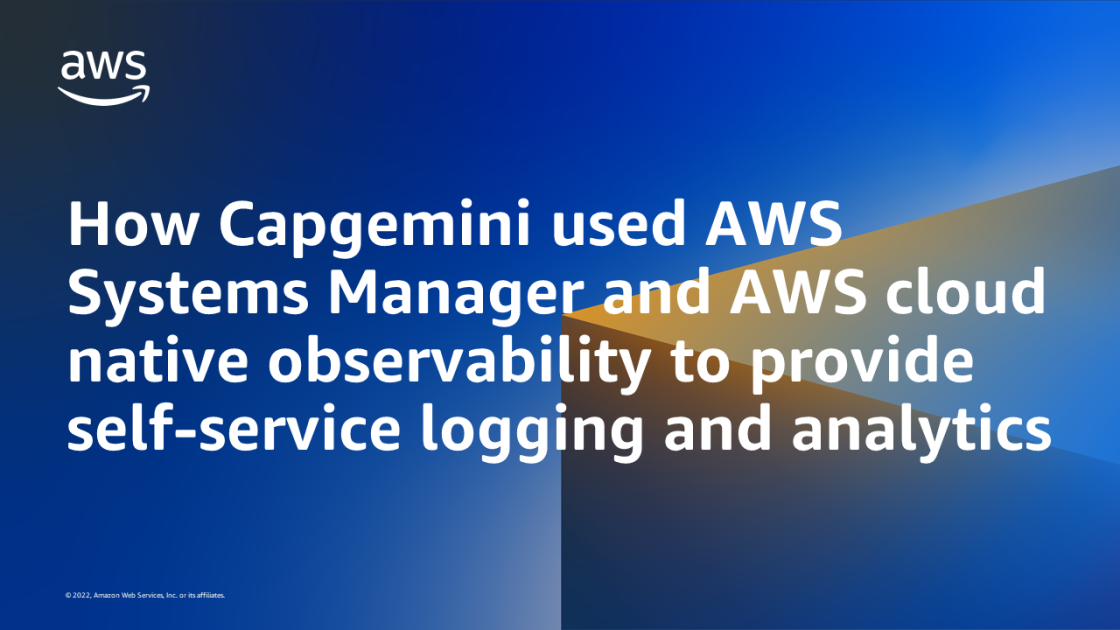 How Capgemini used AWS Systems Manager and AWS cloud native ...