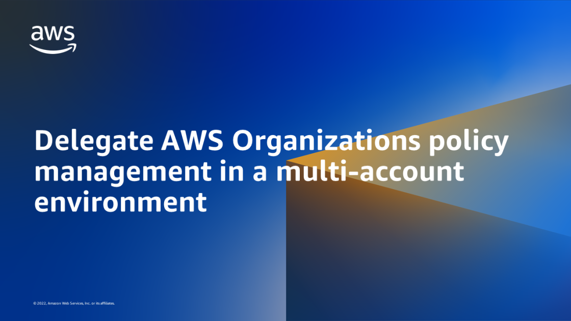 Delegate AWS Organizations policy management in a multi-account environment | AWS Cloud ...
