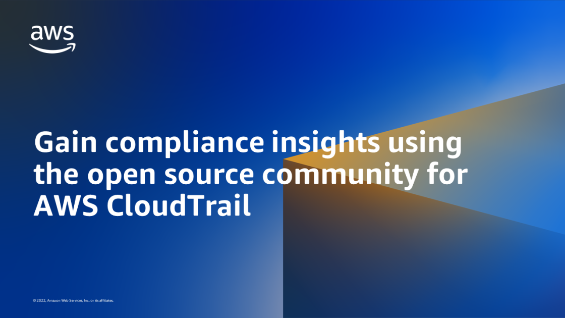 Gain compliance insights using the open source community for AWS CloudTrail | AWS Cloud ...