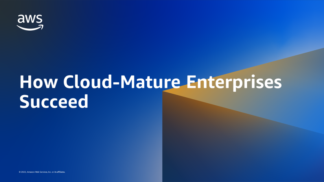 How Cloud-Mature Enterprises Succeed | AWS Cloud Operations Blog