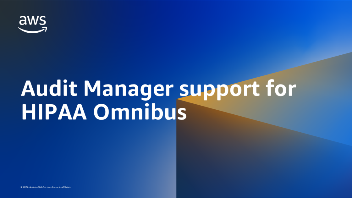 Audit Manager support for HIPAA Omnibus | AWS Cloud Operations Blog