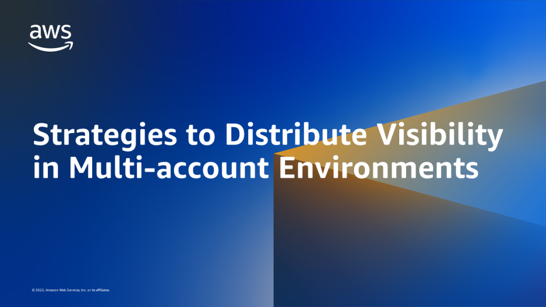 Strategies to Distribute Visibility in Multi-account Environments | AWS Cloud Operations Blog