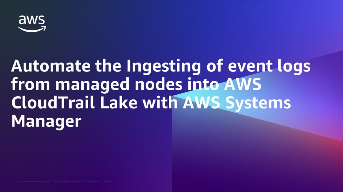Automate The Ingesting Of Event Logs From Managed Nodes Into Aws