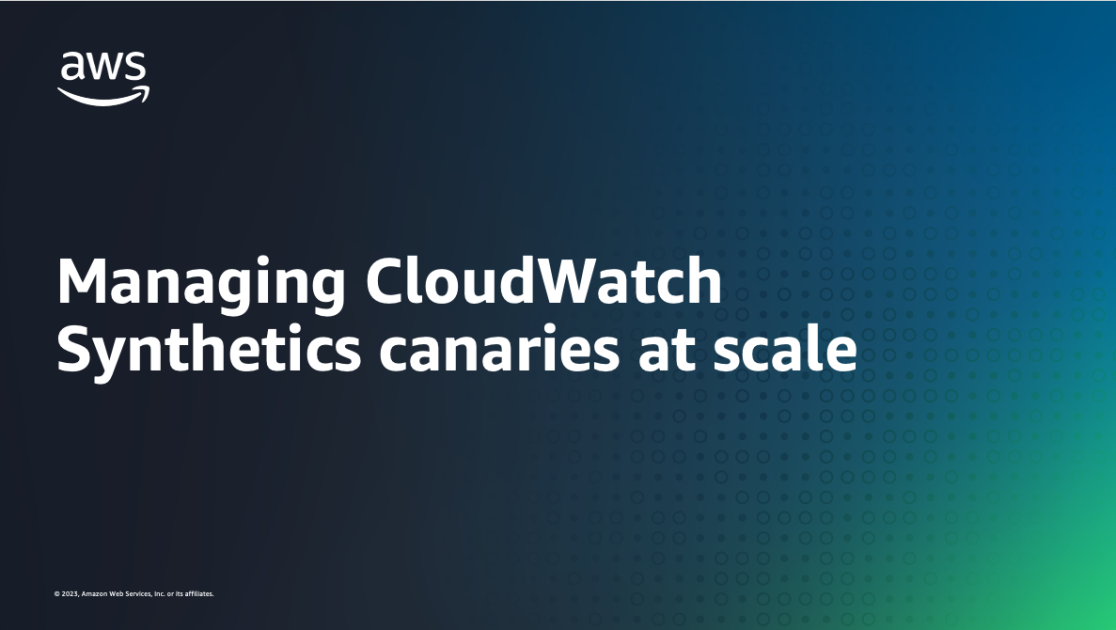 Managing CloudWatch Synthetics canaries at scale | AWS Cloud Operations Blog