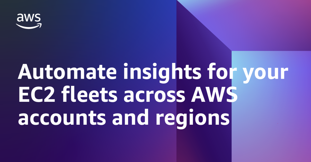Automate insights for your EC2 fleets across AWS accounts and regions | AWS Cloud Operations Blog