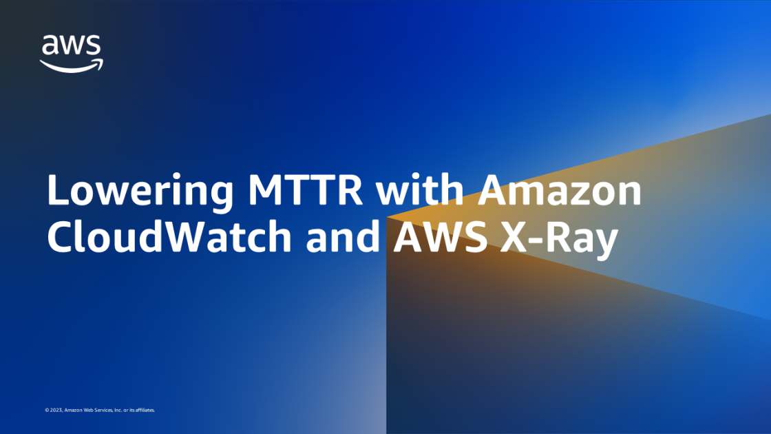 Lowering MTTR with Amazon CloudWatch and AWS X-Ray | AWS Cloud Operations Blog