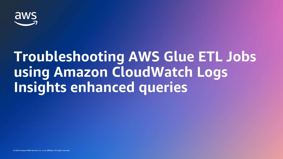 Troubleshooting AWS Glue ETL Jobs using Amazon CloudWatch Logs Insights enhanced queries | AWS ...