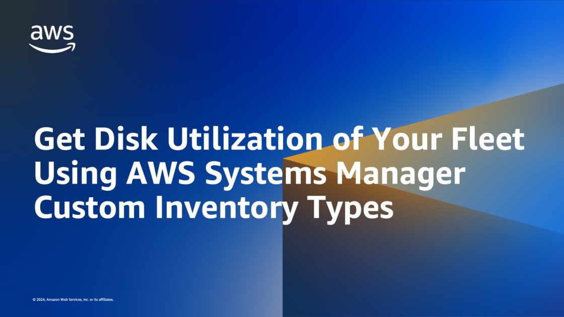 Get Disk Utilization Of Your Fleet Using Aws Systems Manager Custom Inventory Types Aws Cloud 2334