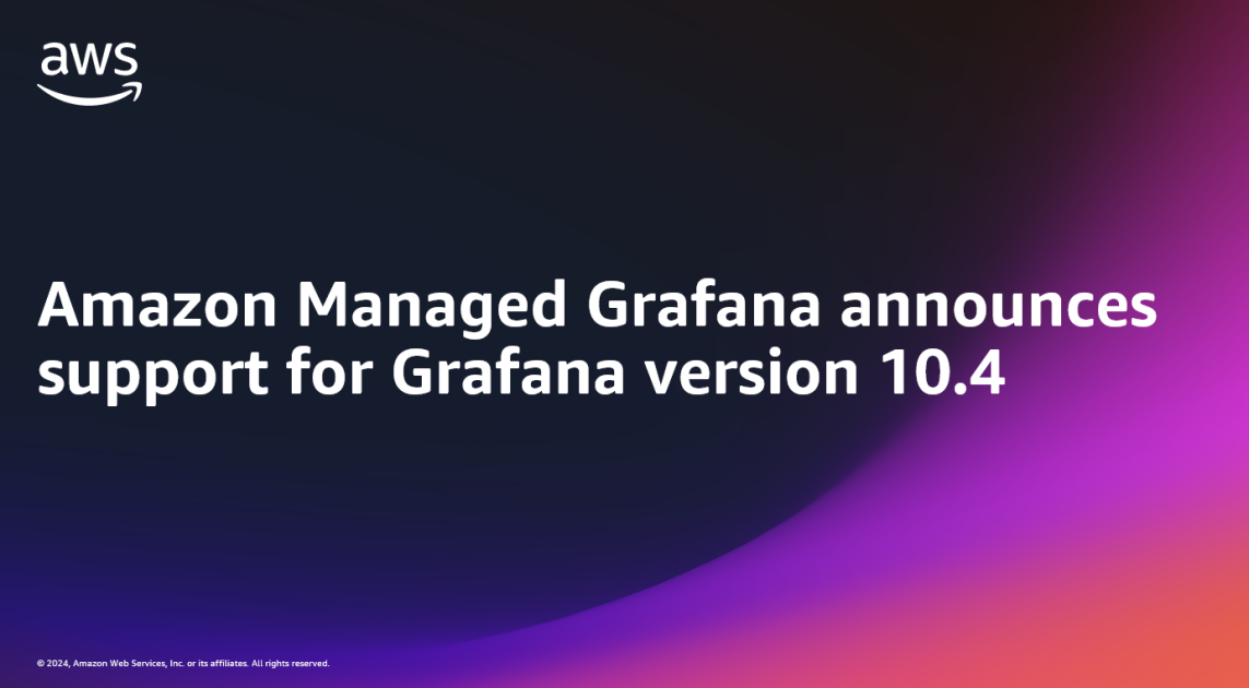 Amazon Managed Grafana announces support for Grafana version 10.4 | AWS Cloud Operations Blog