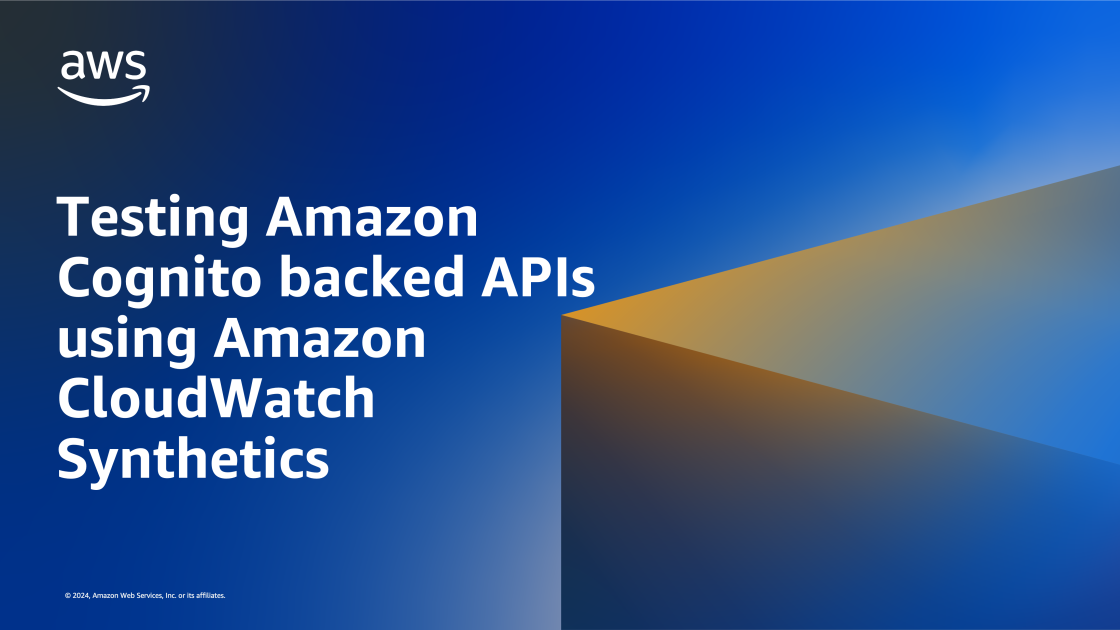 Testing Amazon Cognito backed APIs using Amazon CloudWatch Synthetics ...