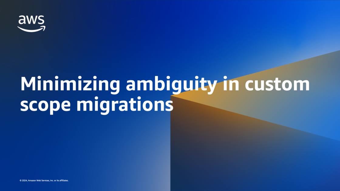 Minimizing ambiguity in custom scope migrations | AWS Cloud Operations Blog