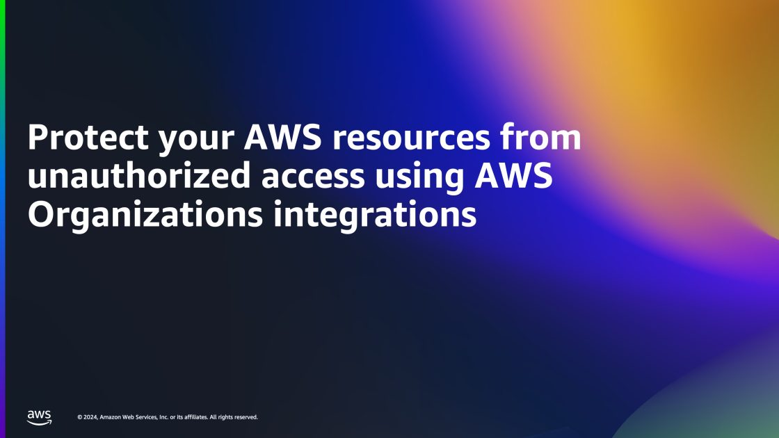 Protect your AWS resources from unauthorized access using AWS Organizations integrations | AWS ...