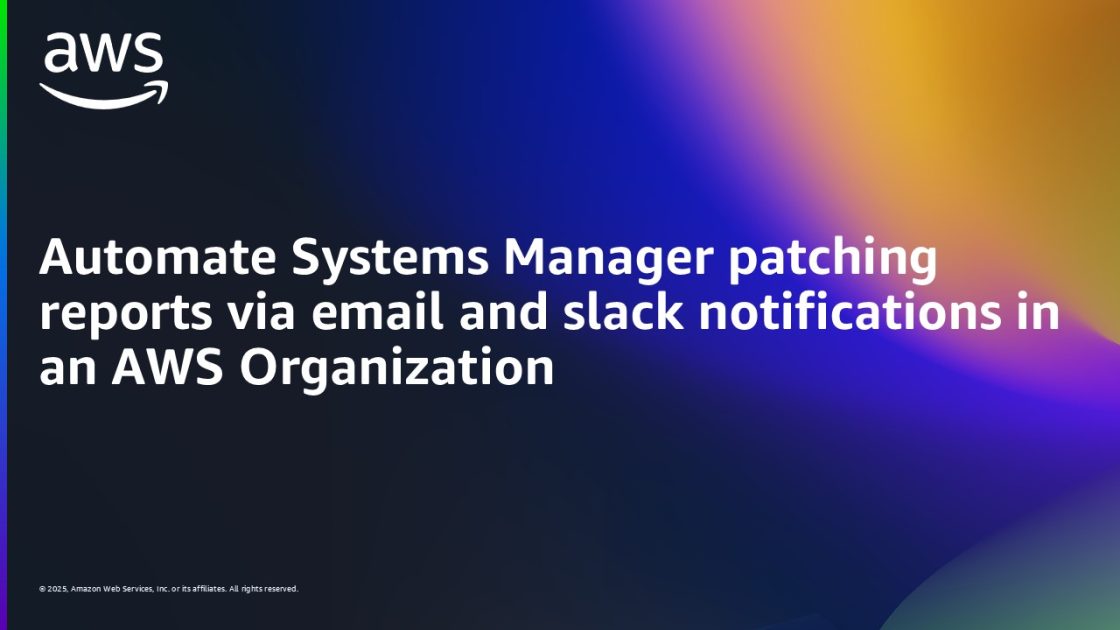 Automate Systems Manager patching reports via email and Slack notifications in an AWS ...