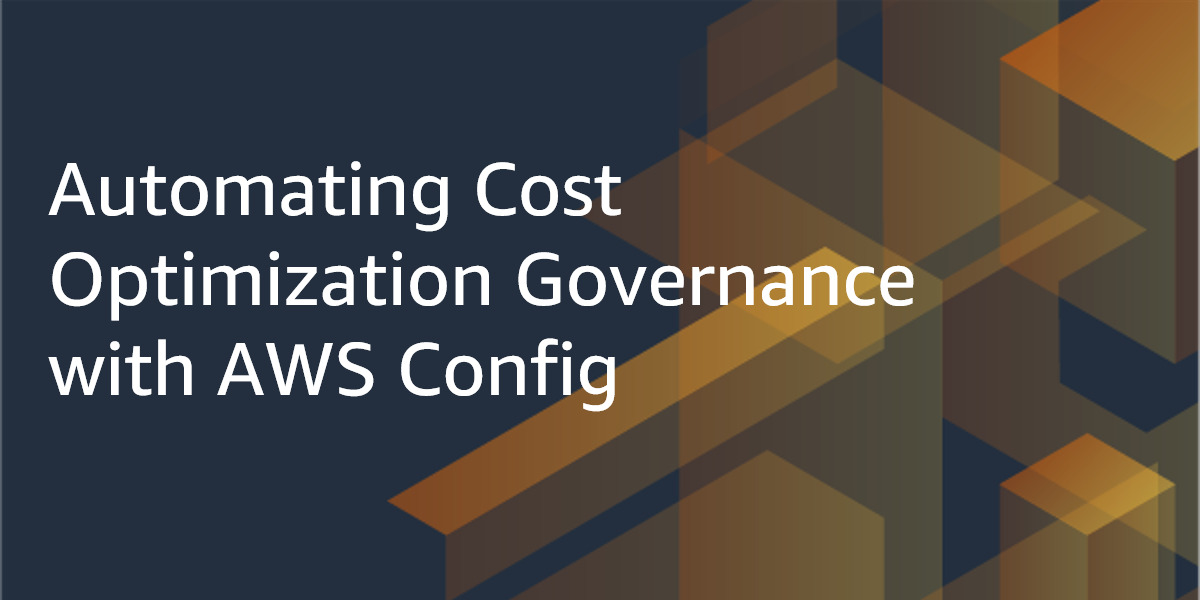 Automating Cost Optimization Governance With Aws Config Aws Cloud Operations Blog 