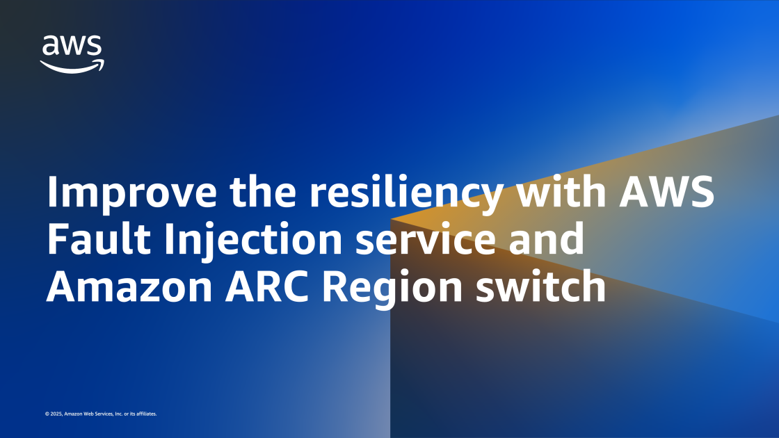 Improve the resiliency with AWS Fault Injection service and Amazon ARC ...