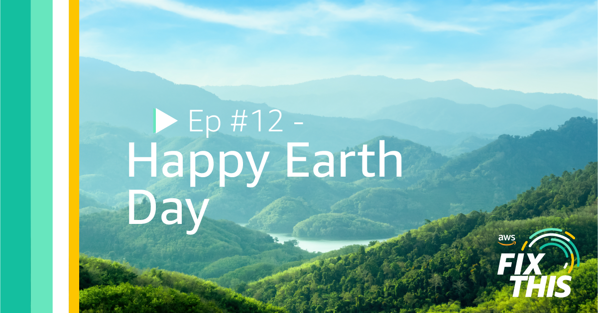 Happy Earth Day: The Fix This podcast April round up | AWS Public ...