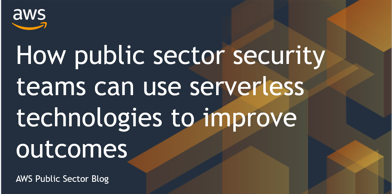How public sector security teams can use serverless technologies to ...