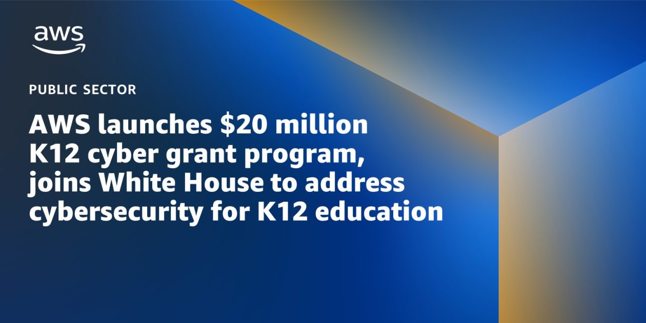 AWS launches $20 million K12 cyber grant program, joins White House to address cybersecurity for ...