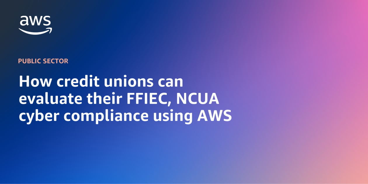 How credit unions can evaluate their FFIEC, NCUA cyber compliance using ...