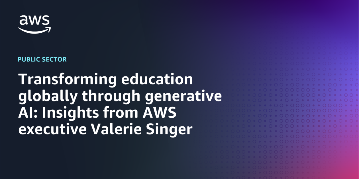 Transforming education globally through generative AI: Insights from AWS executive Valerie ...