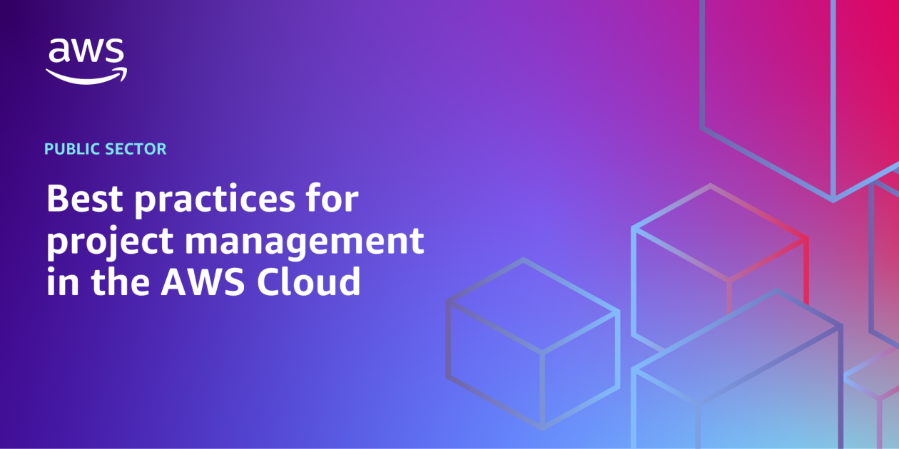 Best practices for project management in the AWS Cloud | AWS Public Sector Blog
