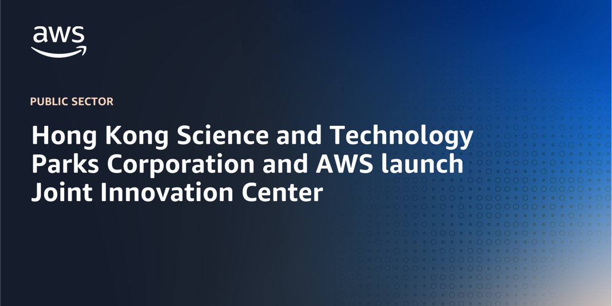 Hong Kong Science and Technology Parks Corporation and AWS launch Joint ...