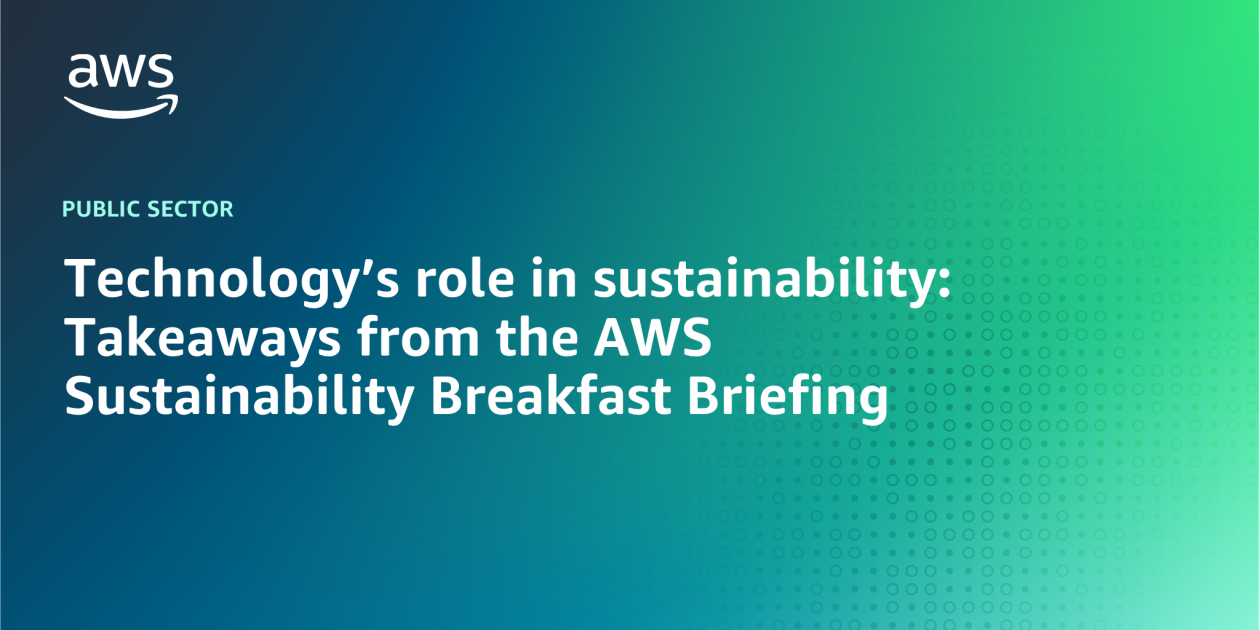 Technology’s role in sustainability: Takeaways from the AWS ...