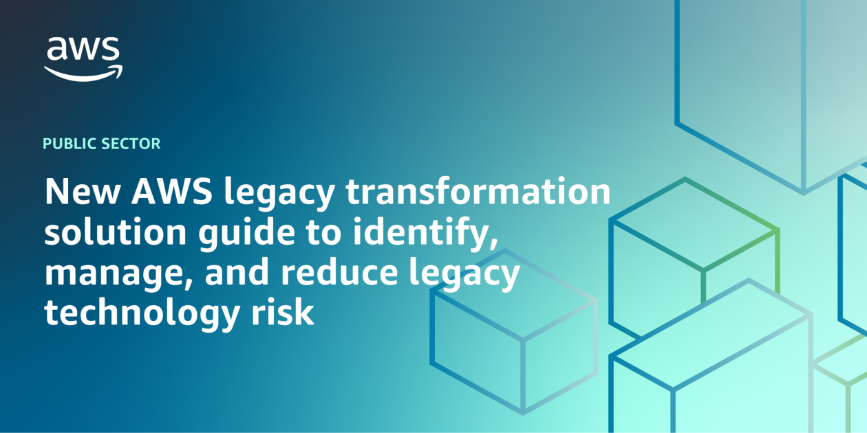 New AWS legacy transformation solution guide to identify, manage, and reduce legacy technology ...