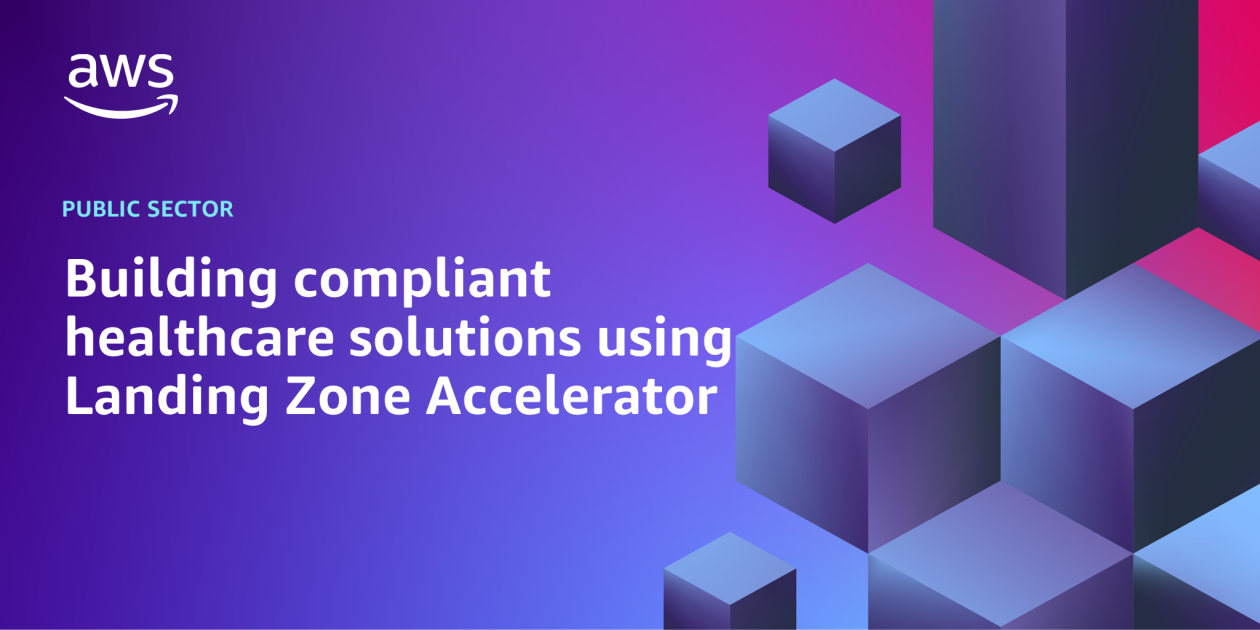 Building compliant healthcare solutions using Landing Zone Accelerator ...