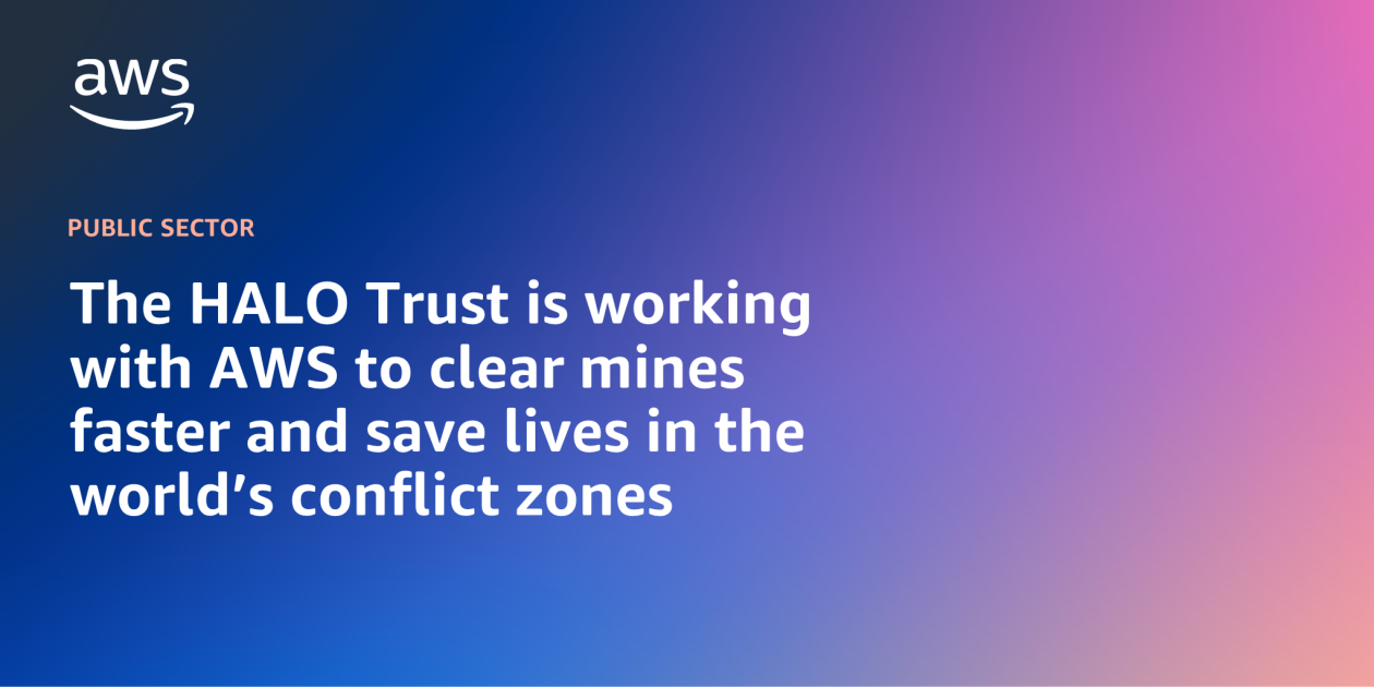 The HALO Trust is working with AWS to clear mines faster and save lives ...