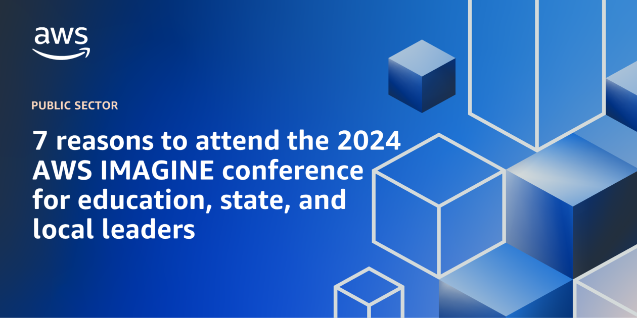 7 reasons to attend the 2024 AWS IMAGINE conference for education, state, and local leaders ...