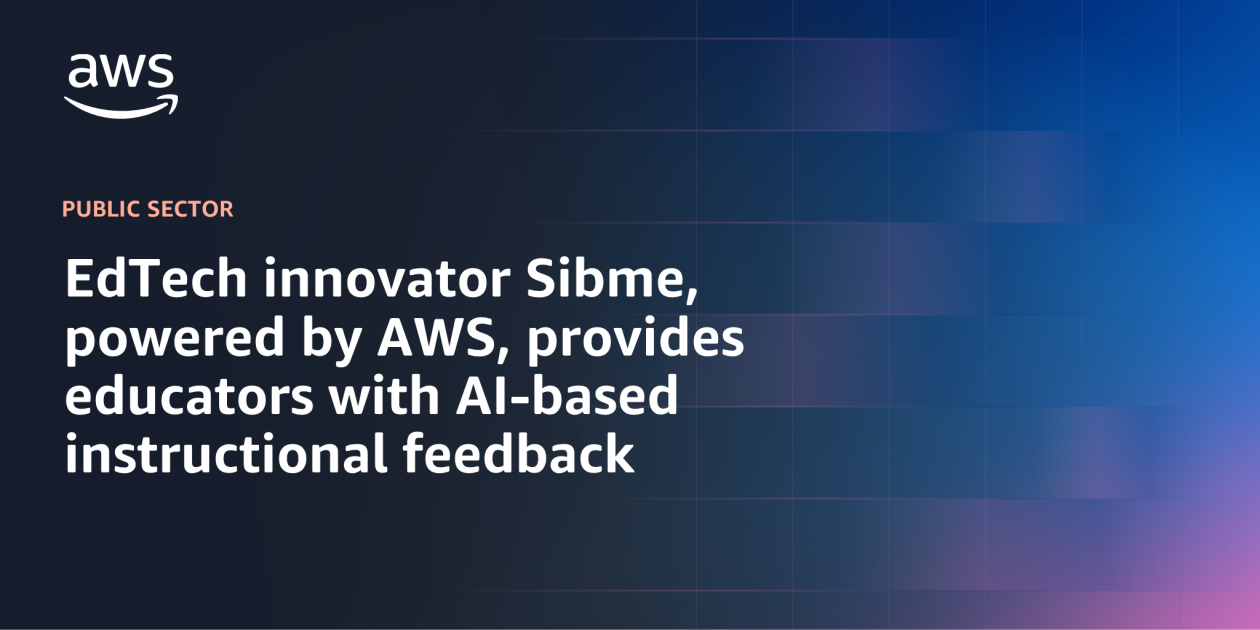 EdTech innovator Sibme, powered by AWS, provides educators with AI ...